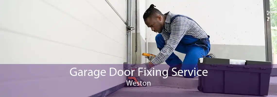 Garage Door Fixing Service Weston - Garage Door Repair Service