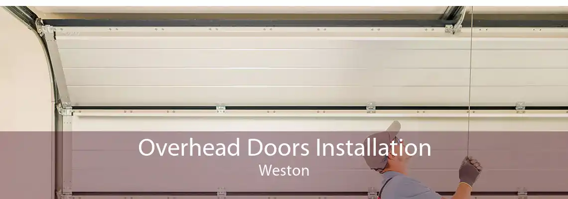 Overhead Doors Installation Weston | Installing Your Overhead Door